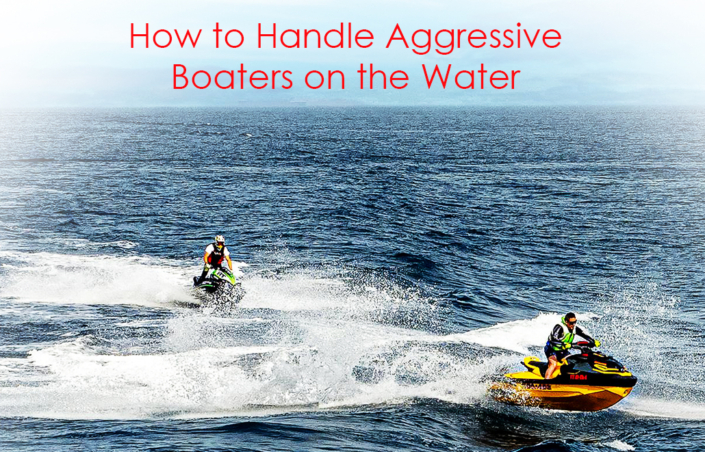 How to Handle Aggressive Boaters on the Water